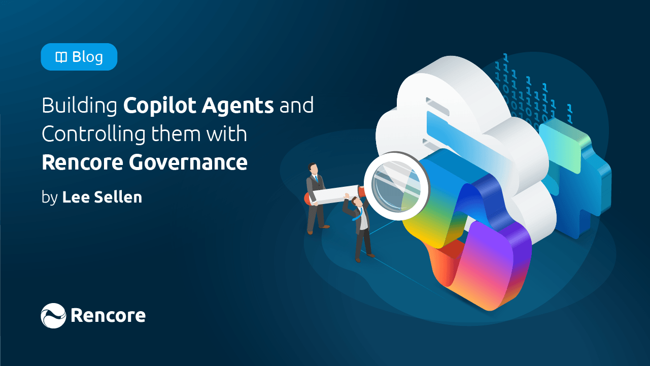 Building Copilot Agents and Controlling them with Rencore Governance